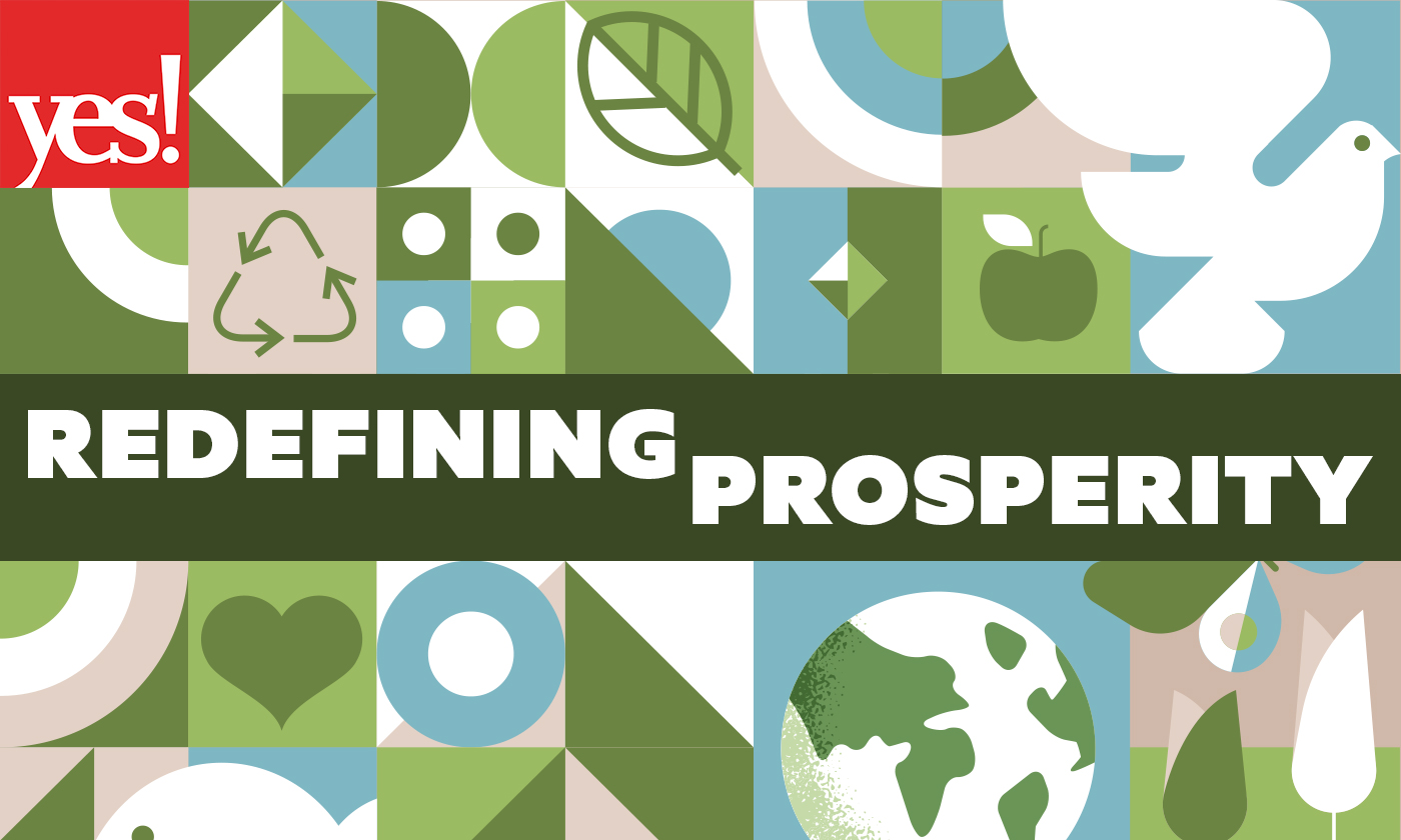 Redefining Prosperity - YES! Magazine Solutions Journalism