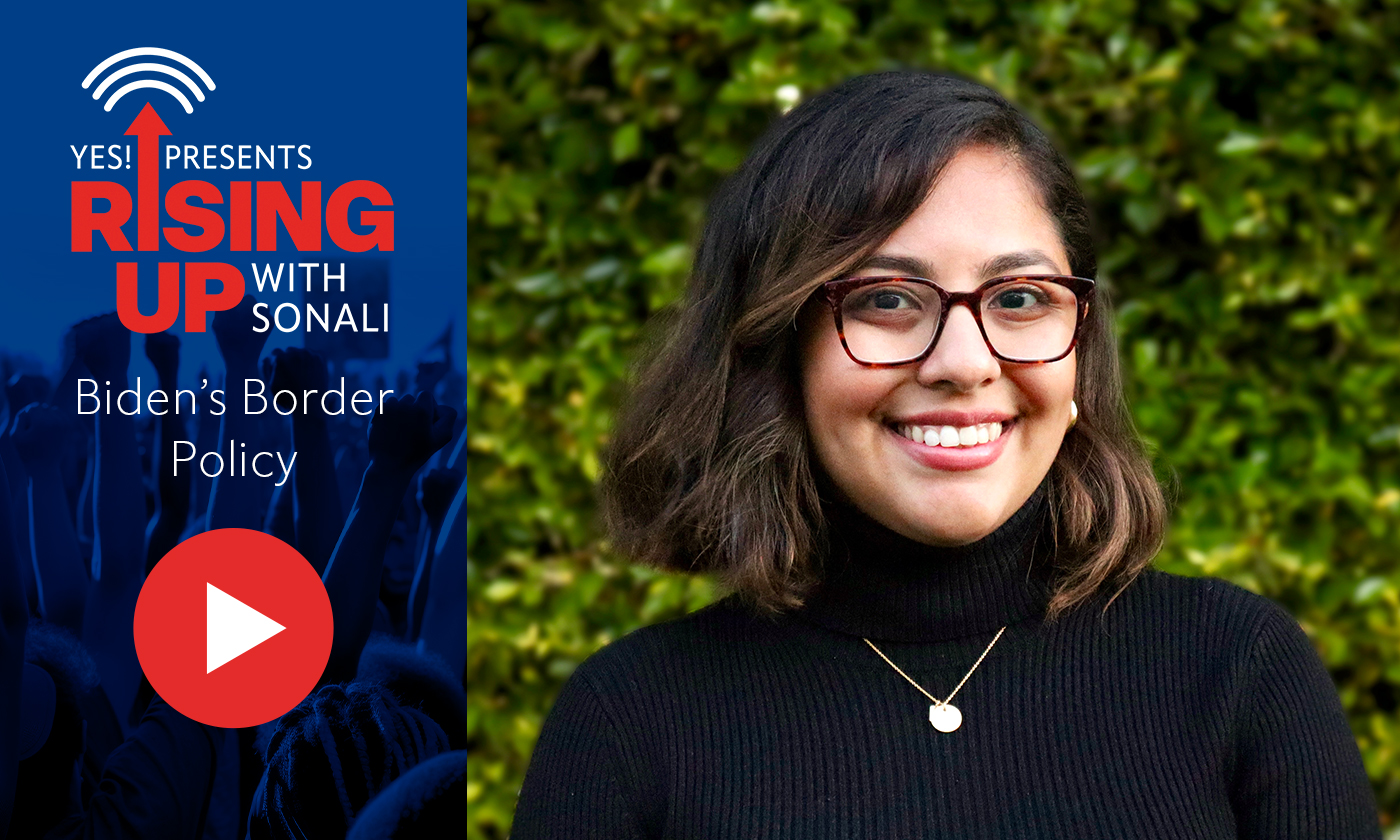 Does Biden’s Border Policy Look Like Trump’s? - YES! Magazine Solutions ...